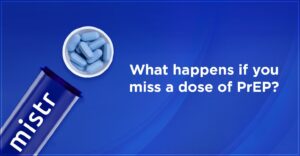 Missed a Dose of PrEP? Here’s What to Do - MISTR
